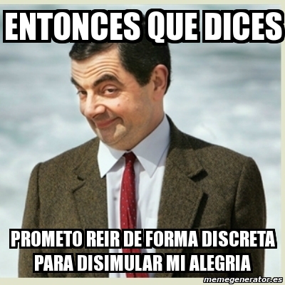 Meme Mr Bean - entonces que dices prometo reir de forma discreta para ...
