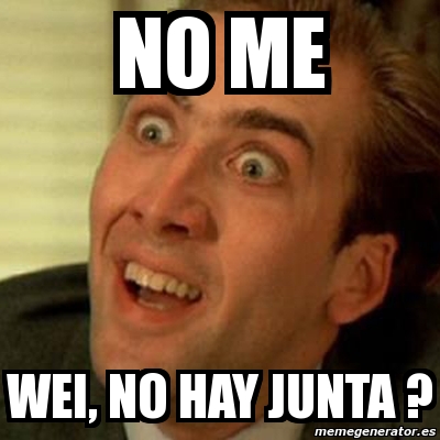 Meme No me digas - no me wei, no hay junta ? - 1670915
