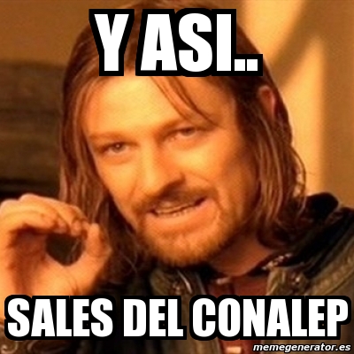 Meme Boromir - y asi.. sales del conalep - 1670927