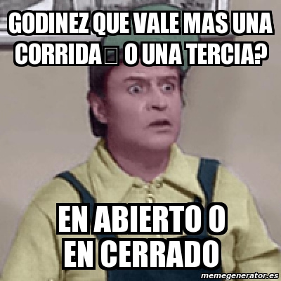 Meme Personalizado - Godinez que vale mas una corridaï»¿ o una tercia ...
