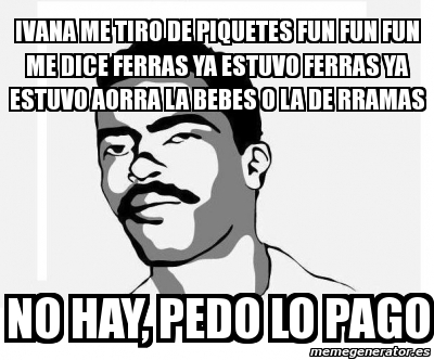 Meme Personalizado - IVANA ME TIRO DE PIQUETES FUN FUN FUN ME DICE ...