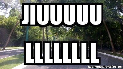 Meme Personalizado - jiuuuuu llllllll - 1672514