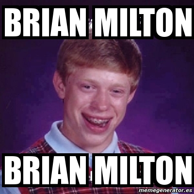 Meme Personalizado - Brian Milton Brian Milton - 1672827