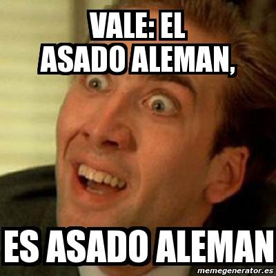 Meme No me digas - vale: el asado aleman, es asado aleman - 1673388