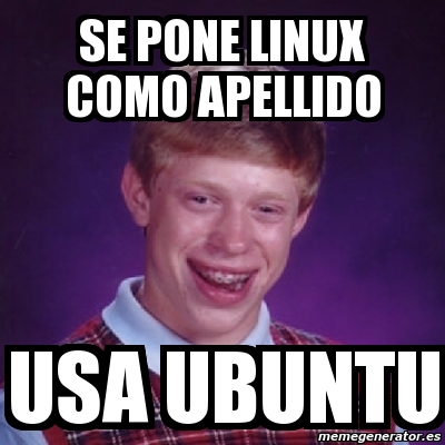 Meme Bad Luck Brian - Se pone linux como apellido usa ubuntu - 1673994