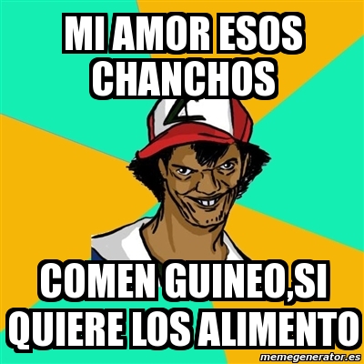 Meme Ash Pedreiro - mi amor esos chanchos comen guineo,si quiere los ...