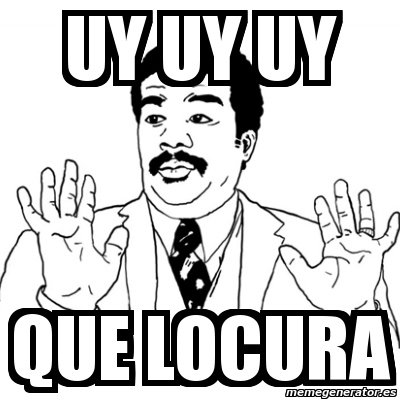 Meme Ay Si - uy uy uy que locura - 1675125