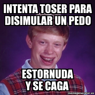Meme Bad Luck Brian - intenta toser para disimular un pedo estornuda y ...