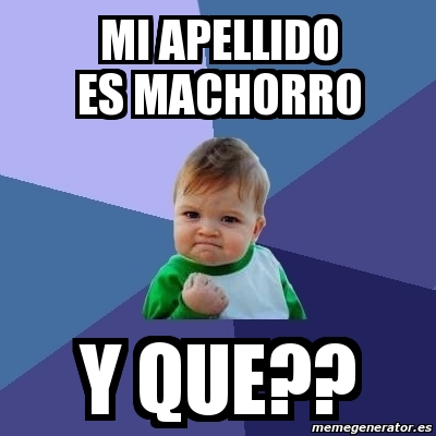 Meme Bebe Exitoso - mi apellido es machorro y que?? - 1679208