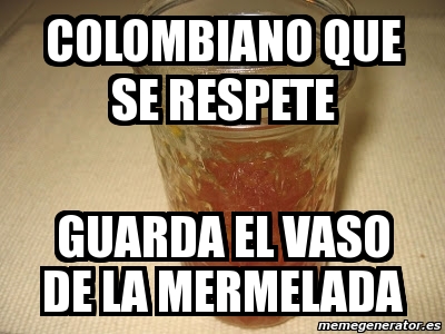 Meme Personalizado - colombiano que se respete guarda el vaso de la ...