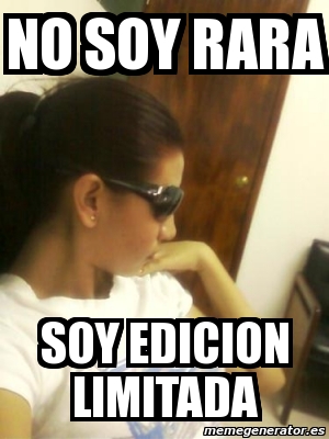 Meme Personalizado - no soy rara soy edicion limitada - 1685660