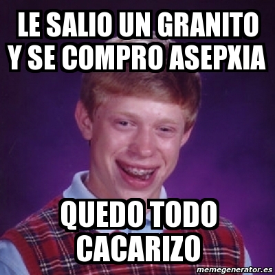 Meme Bad Luck Brian - le salio un granito y se compro asepxia quedo ...