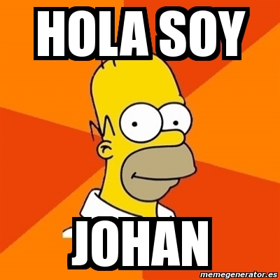 Meme Homer - hola soy johan - 1691078
