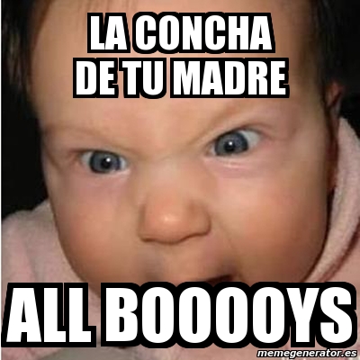 Meme Bebe furioso - la concha de tu madre all booooys - 1694589