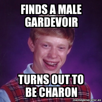 Meme Bad Luck Brian - finds a male gardevoir turns out to be charon ...