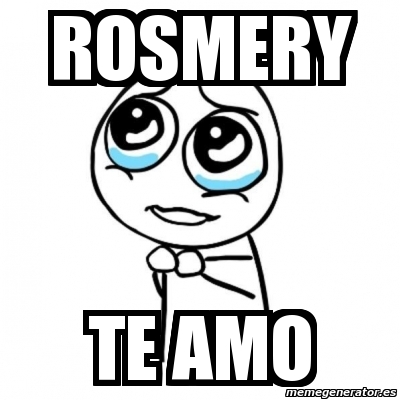 Meme Por favor - rosmery te amo - 1070387