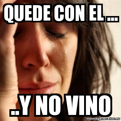 Meme Problems - quede con el ... ..y no vino - 1072531