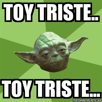 Meme Yoda - toy triste.. toy triste... - 1074217