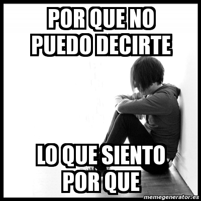 Meme First World Problems - por que no puedo decirte lo que siento por ...