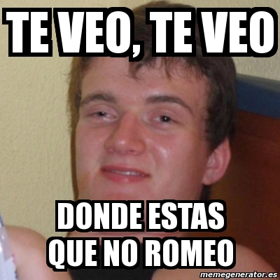 Meme Stoner Stanley - te veo, te veo donde estas que no romeo - 1078156