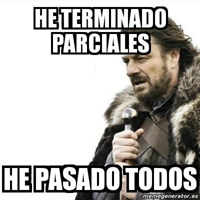 Meme Prepare Yourself - he terminado parciales HE PASADO TODOS - 1078442