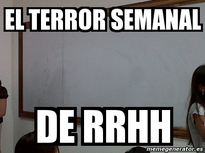 Meme Personalizado - El terror semanal de rrhh - 1701057