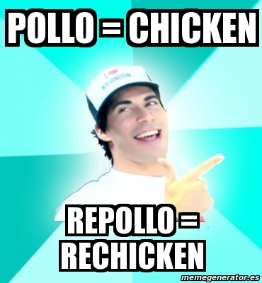 Meme Personalizado - pollo = chicken repollo = rechicken - 1701839