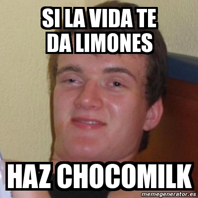 Meme Stoner Stanley - si la vida te da limones haz chocomilk - 1704192