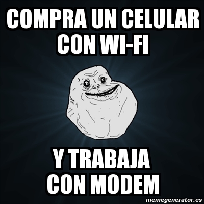 Meme Forever Alone - compra un celular con wi-fi y trabaja con modem ...