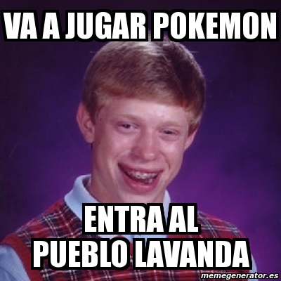 Meme Bad Luck Brian - va a jugar pokemon entra al pueblo lavanda - 1704694