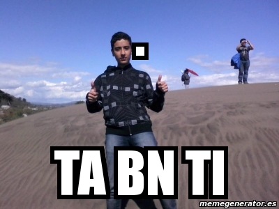 Meme Personalizado - . ta bn ti - 1709563