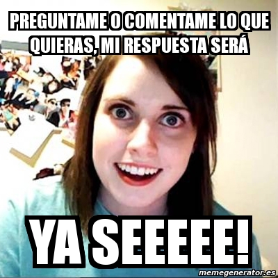 Meme Overly Attached Girlfriend - preguntame o comentame lo que quieras ...