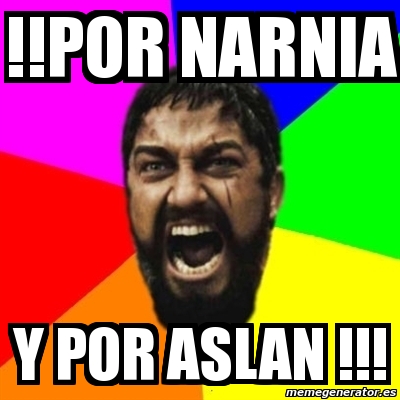 Meme Sparta - !!POR NARNIA Y POR ASLAN !!! - 1712747