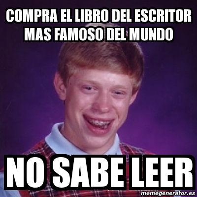 Meme Bad Luck Brian - Compra el libro del escritor mas famoso del mundo ...