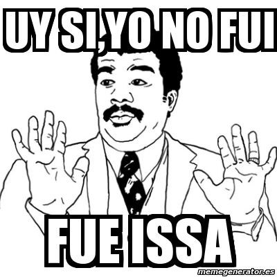 Meme Ay Si - UY SI,YO NO FUI FUE ISSA - 1713866
