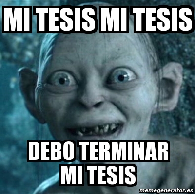 Meme Personalizado - Mi tesis mi tesis debo terminar mi tesis - 1716636