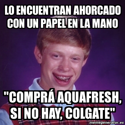 Meme Bad Luck Brian - LO ENCUENTRAN AHORCADO CON UN PAPEL EN LA MANO ...