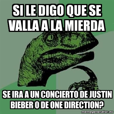 Meme Filosoraptor - si le digo que se valla a la mierda se ira a un ...