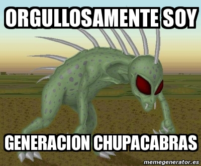 Meme Personalizado - ORGULLOSAMENTE SOY GENERACION CHUPACABRAS - 1720764