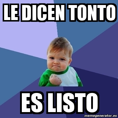Meme Bebe Exitoso - le dicen tonto es listo - 1722118