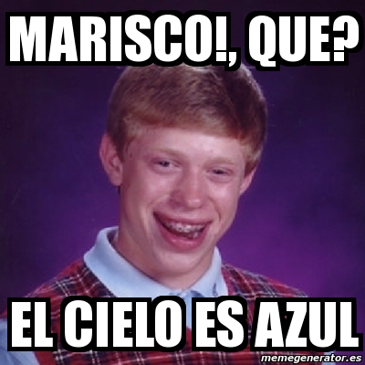 Meme Bad Luck Brian - MariSCo!, que? El cielo es azul - 1723938