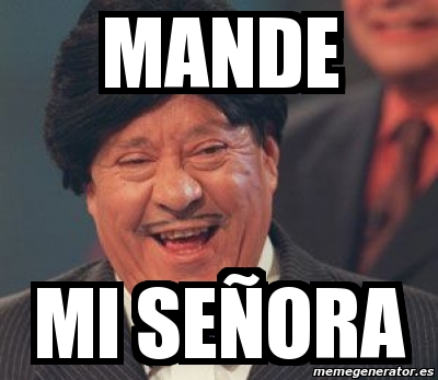 Meme Personalizado - mande mi seÃ±ora - 1728450