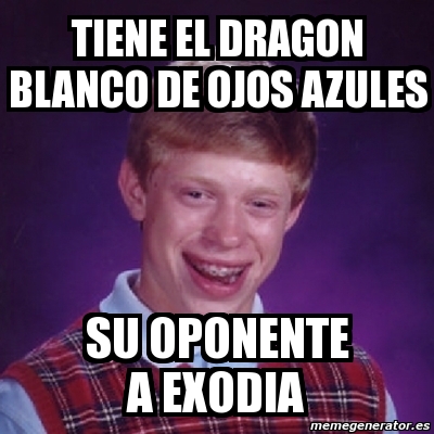 Meme Bad Luck Brian - Tiene el dragon blanco de ojos azules su oponente ...