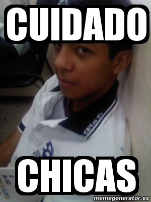 Meme Personalizado - cuidado chicas - 1734126