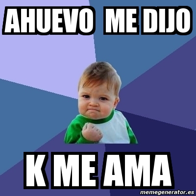 Meme Bebe Exitoso - ahuevo me dijo k me ama - 1737062