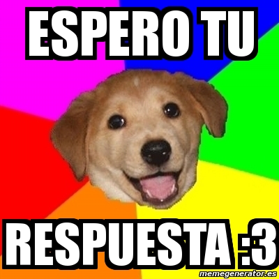 Meme Advice Dog - espero tu respuesta :3 - 1738966