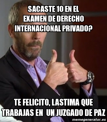 Meme Personalizado - Sacaste 10 en el examen de derecho internacional ...