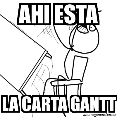 Meme Desk Flip Rage Guy - Ahi esta la carta gantt - 1740947
