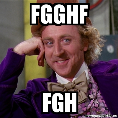 Meme Willy Wonka - fgghf fgh - 1747335
