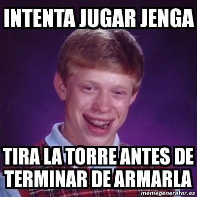Meme Bad Luck Brian - Intenta jugar jenga tira la torre antes de ...